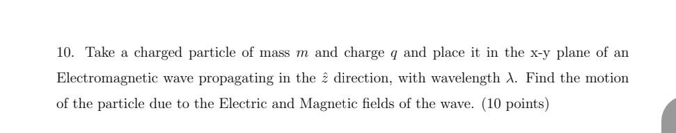 Solved 10. Take a charged particle of mass m and charge q | Chegg.com