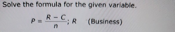 Solved Solve the formula for the given variable. R- C P= R | Chegg.com