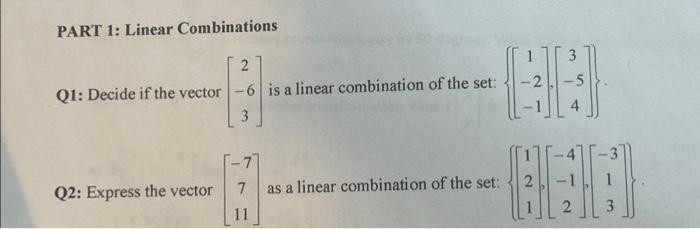 Solved PART 1: Linear Combinations Q1: Decide if the vector | Chegg.com