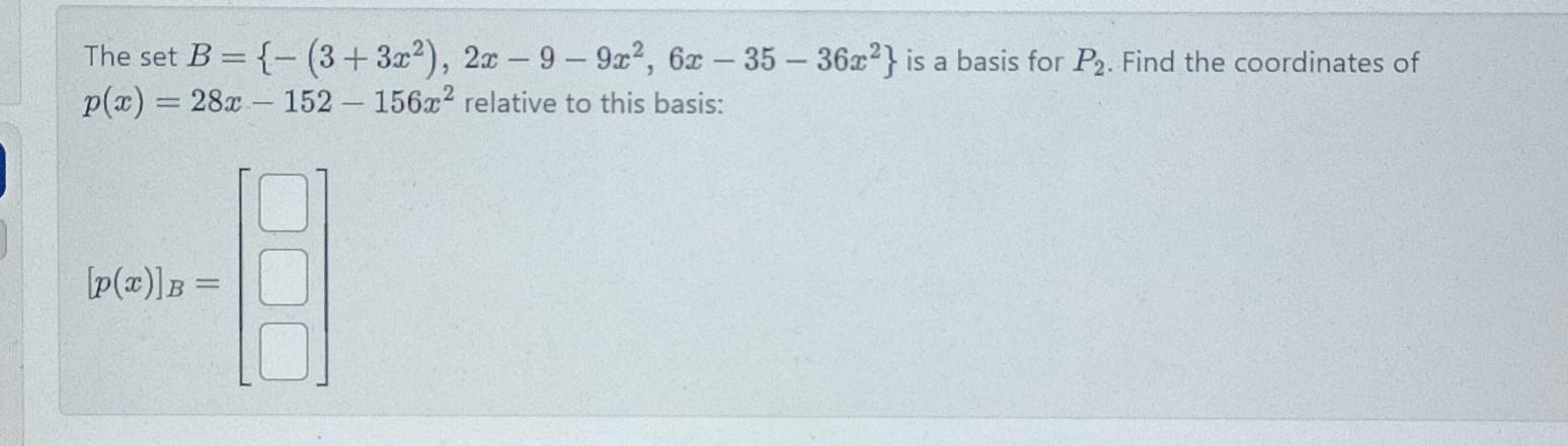 Solved The set B={−(3+3x2),2x−9−9x2,6x−35−36x2} is a basis | Chegg.com