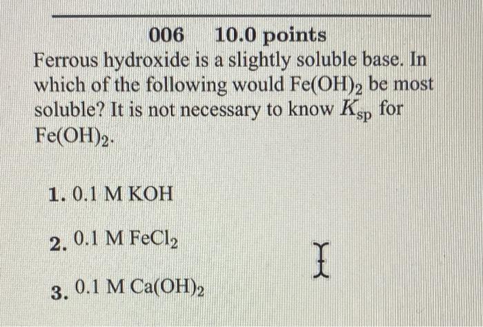 Solved 006 10.0 points Ferrous hydroxide is a slightly | Chegg.com