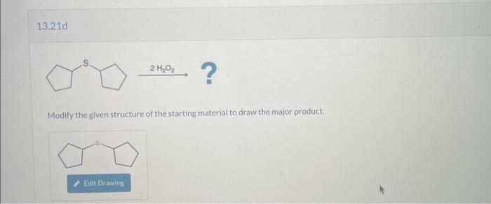 Solved 13.21 d 2H2O2 Modify the given structure of the | Chegg.com