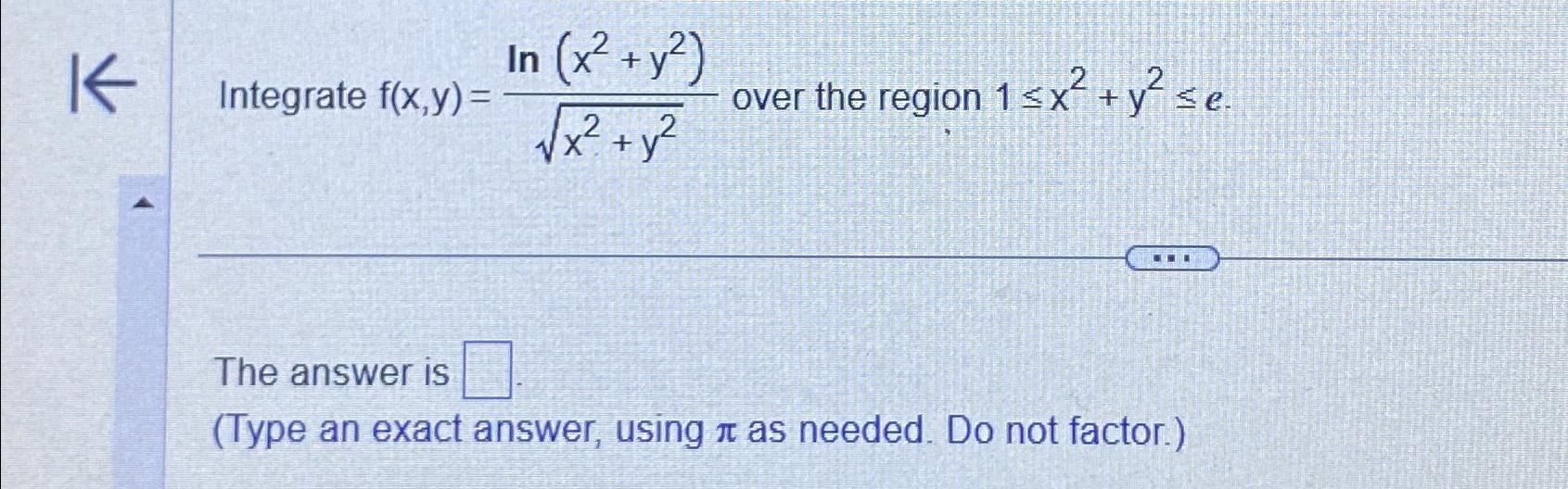 Solved Integrate f(x,y)=ln(x2+y2)x2+y22 ﻿over the region | Chegg.com
