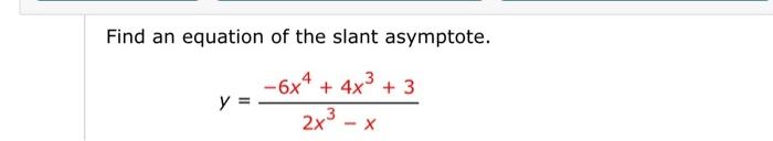 Solved Find an equation of the slant asymptote. | Chegg.com