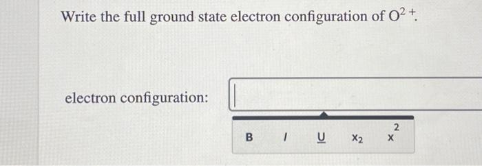 Solved Write the full ground state electron configuration of | Chegg.com