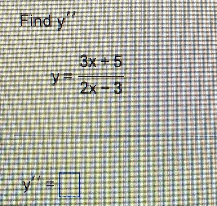 Solved Find y′′ y=2x−33x+5 | Chegg.com
