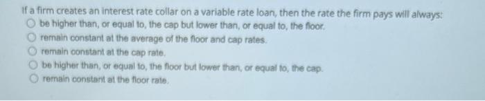 Solved If a firm creates an interest rate collar on a | Chegg.com