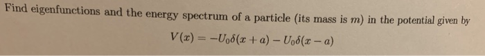 Solved Find eigenfunctions and the energy spectrum of a | Chegg.com