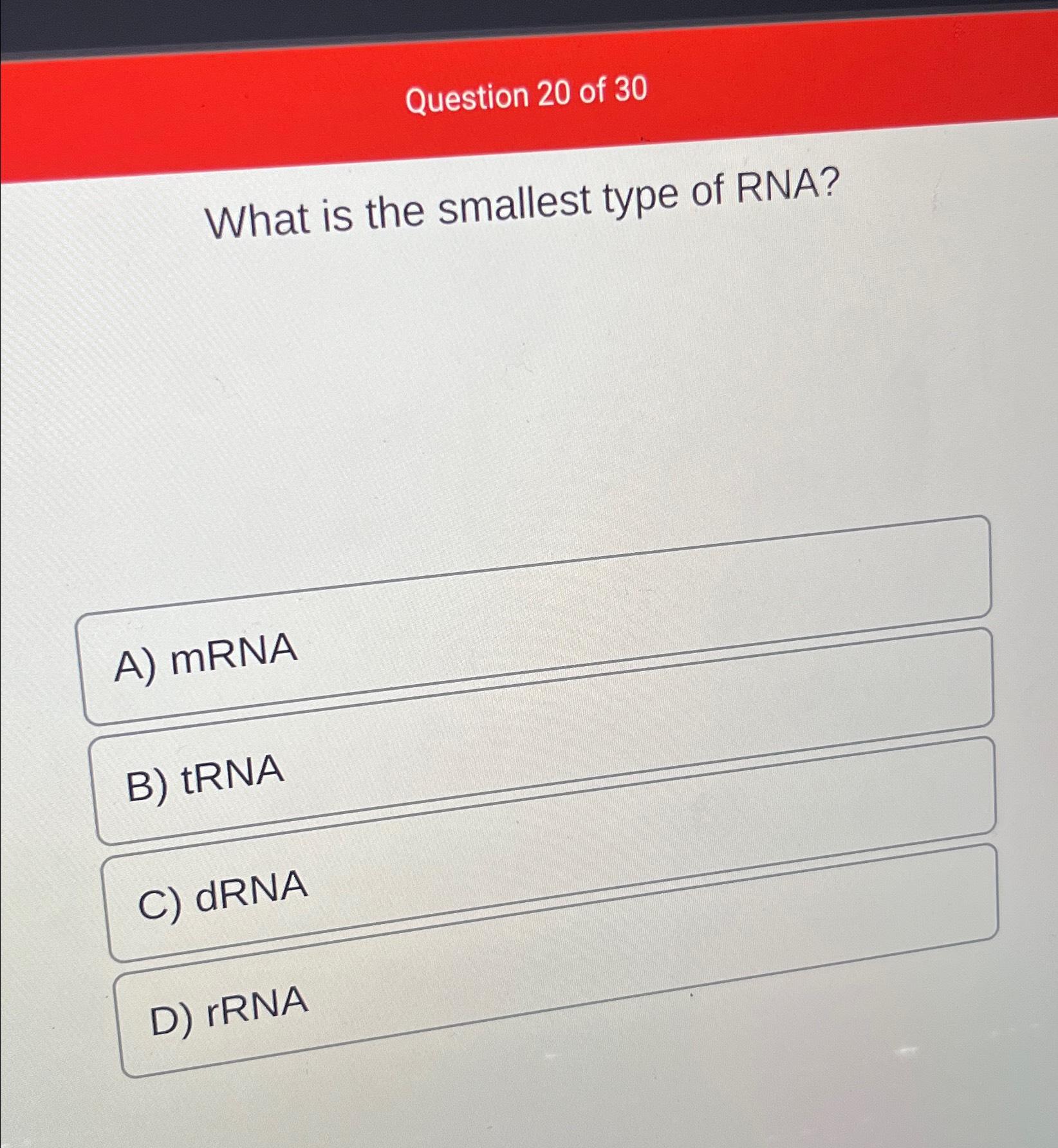 Solved Question 20 of 30What is the smallest type of RNA?A) | Chegg.com Solved Question 20 of 30What is the smallest type of RNA?A) | Chegg.com