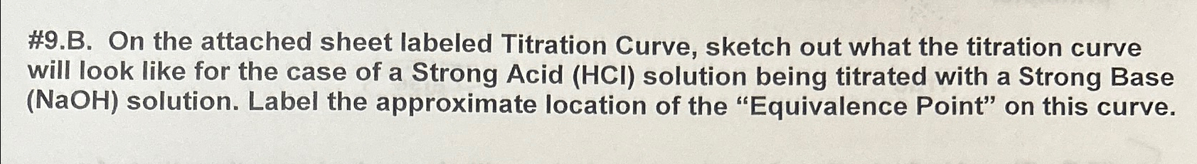 Solved #9.B. ﻿On the attached sheet labeled Titration Curve, | Chegg.com