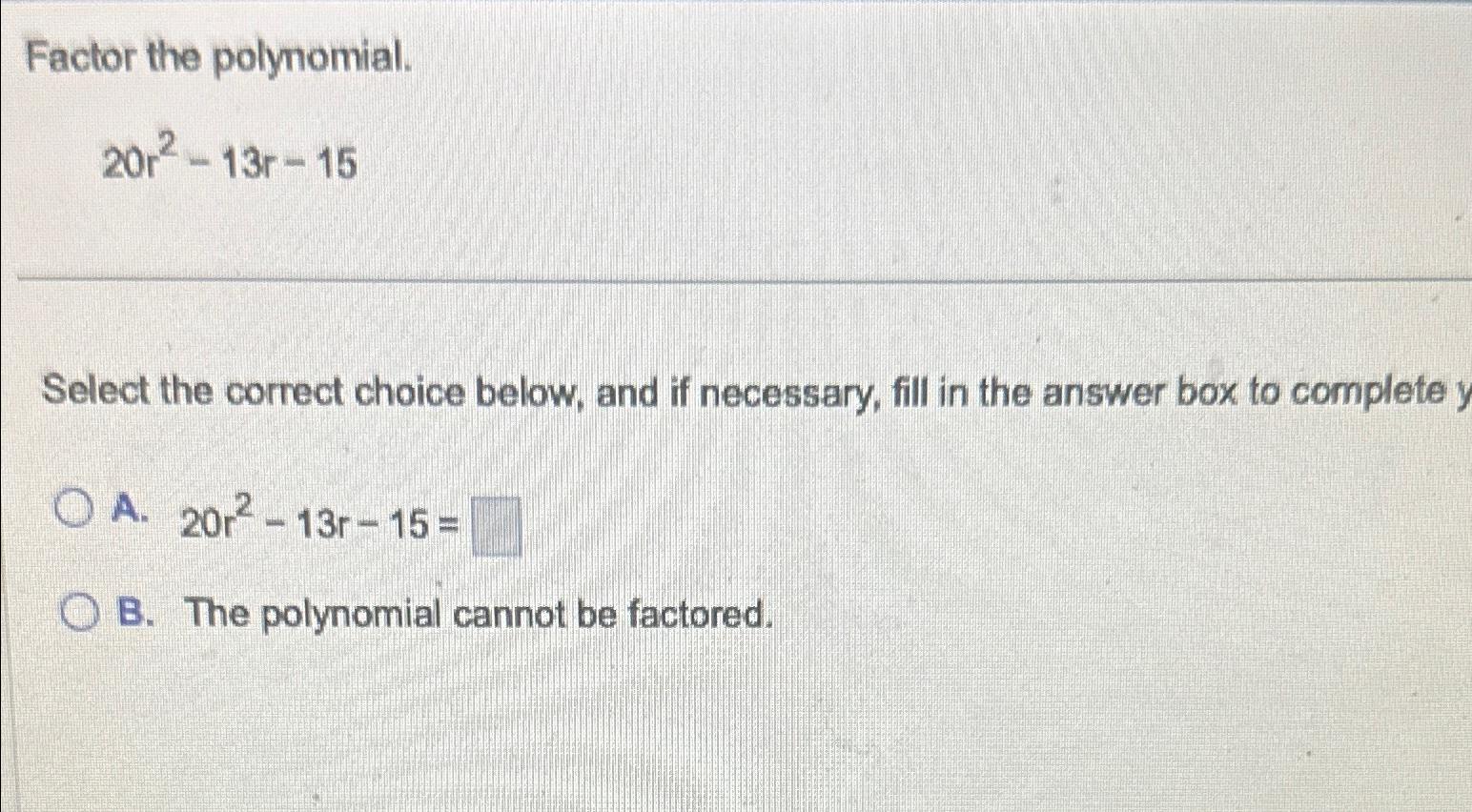 Solved Factor the polynomial.20r2-13r-15Select the correct | Chegg.com