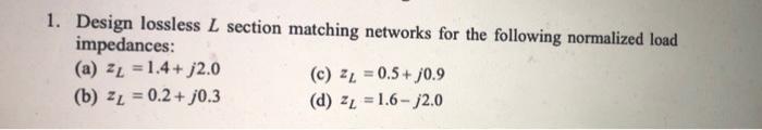 Solved Design lossless L section matching networks for the | Chegg.com