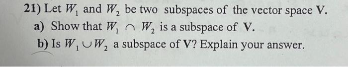 Solved 21) Let W1 and W2 be two subspaces of the vector | Chegg.com