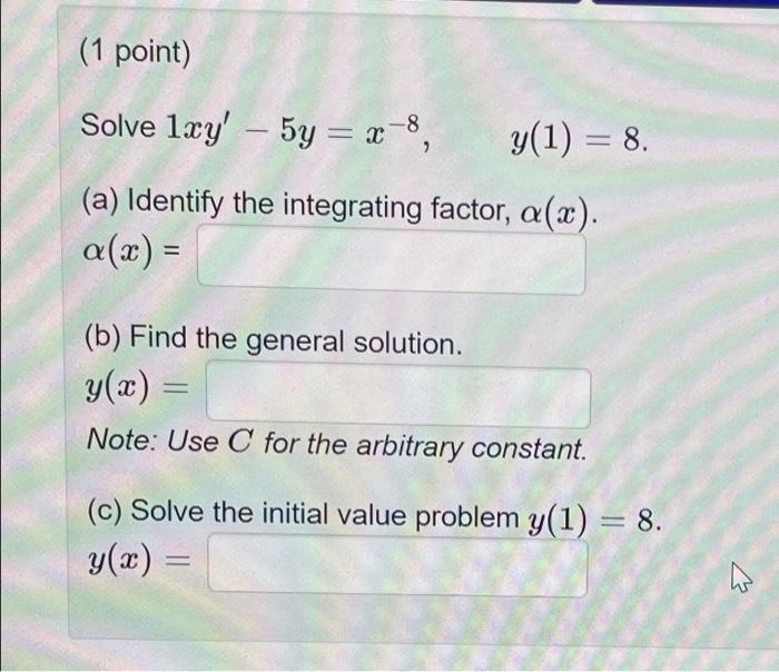 Solved Solve 1xy′−5y=x−8,y(1)=8 (a) Identify the integrating | Chegg.com