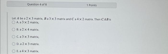 Solved Question 1 of 8 1 Points Let A be a 2 x 3 matrix, B | Chegg.com