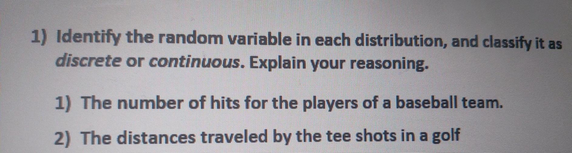 Solved 1) Identify the random variable in each distribution, | Chegg.com