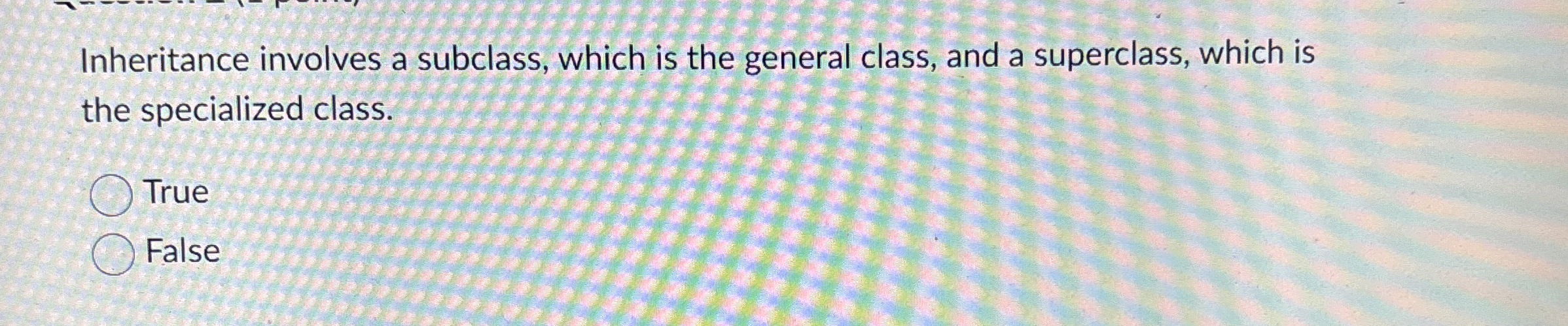 Solved Inheritance involves a subclass, which is the general | Chegg.com