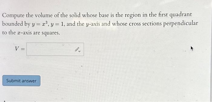 Solved Compute the volume of the solid whose base is the | Chegg.com