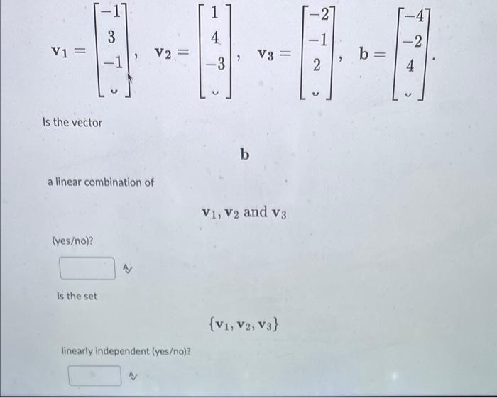 Solved v1=⎣⎡−13−1v⎦⎤,v2=⎣⎡14−3v⎦⎤,v3=⎣⎡−2−12v⎦⎤,b=⎣⎡−4−24v⎦⎤ | Chegg.com