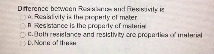 Solved Difference between Resistance and Resistivity is A. | Chegg.com