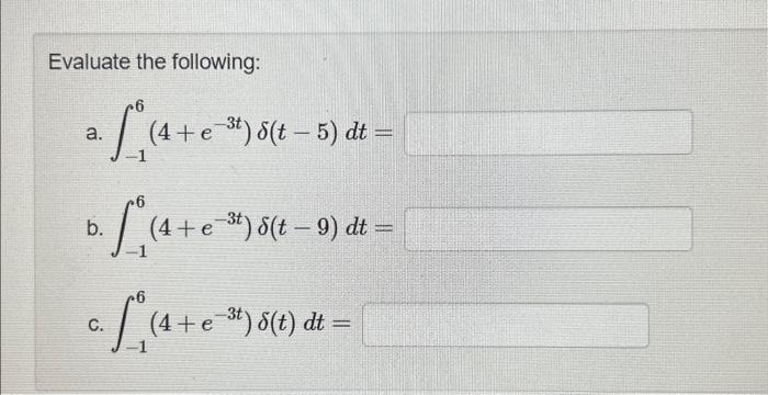 Solved Evaluate The Following A ∫−16 4 E−3t δ T−5 Dt B