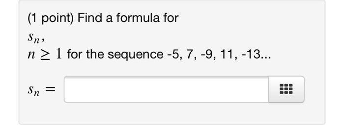 Solved (1 point) Find a formula for Sn, n> 1 for the | Chegg.com