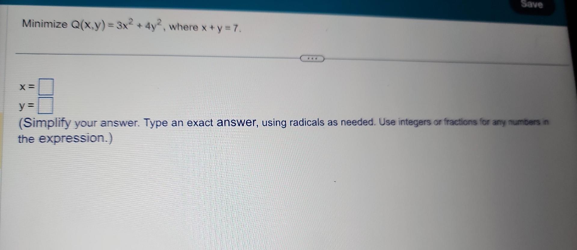 Solved Minimize Q(x,y)=3x2+4y2, where x+y=7 x=y= (Simplify | Chegg.com