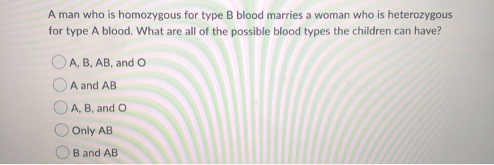 Solved A man who is homozygous for type B blood marries a | Chegg.com