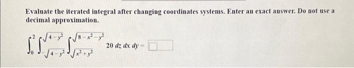 Solved Evaluate the iterated integral after changing | Chegg.com
