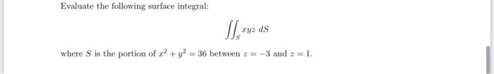 Solved Evaluate the following surface integral: ∬SxyzdS | Chegg.com