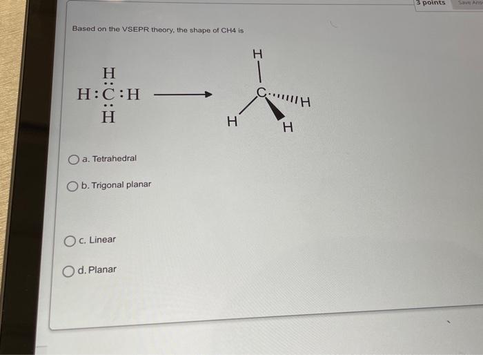 Solved Based on the VSEPR theory, the shape of CH4 is a. | Chegg.com