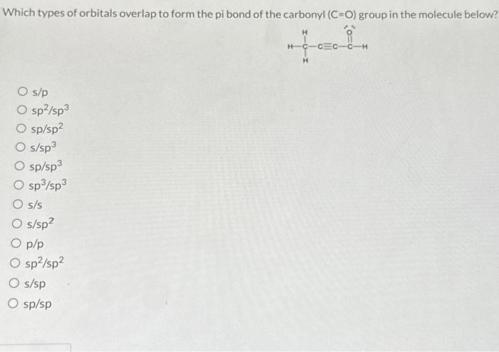 Solved Which types of orbitals overlap to form the pi bond | Chegg.com