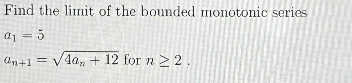 Solved Find the limit of the bounded monotonic | Chegg.com