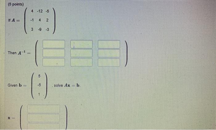Solved (5 points) 4 -12 -5 If A= -1 4 2 3 -9 -3 Then A? 5 | Chegg.com