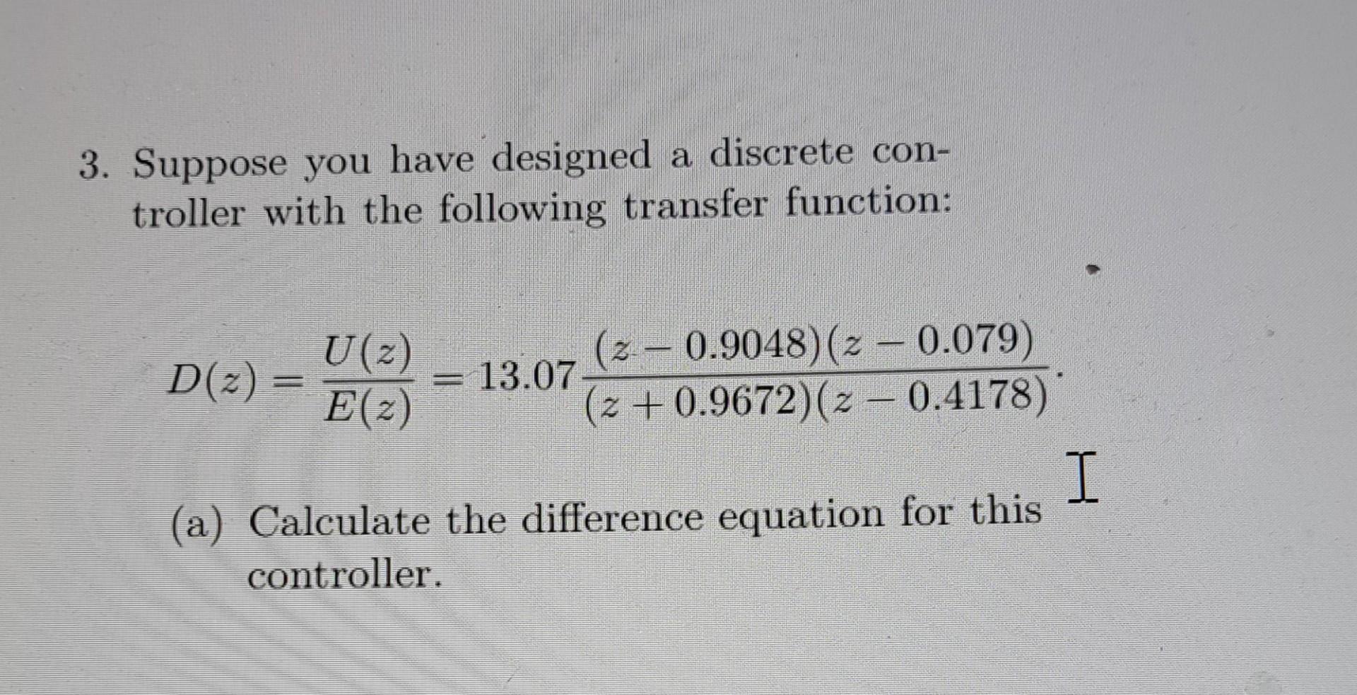 Solved 3. Suppose you have designed a discrete controller | Chegg.com