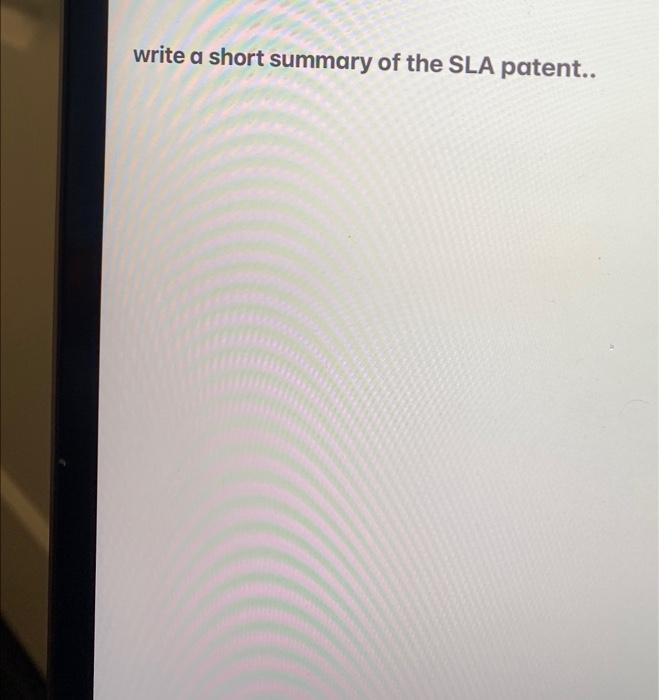 Solved write a short summary of the SLA patent. | Chegg.com