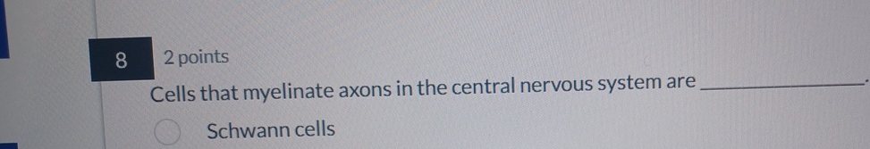 Solved 8 2 ﻿pointsCells that myelinate axons in the central | Chegg.com