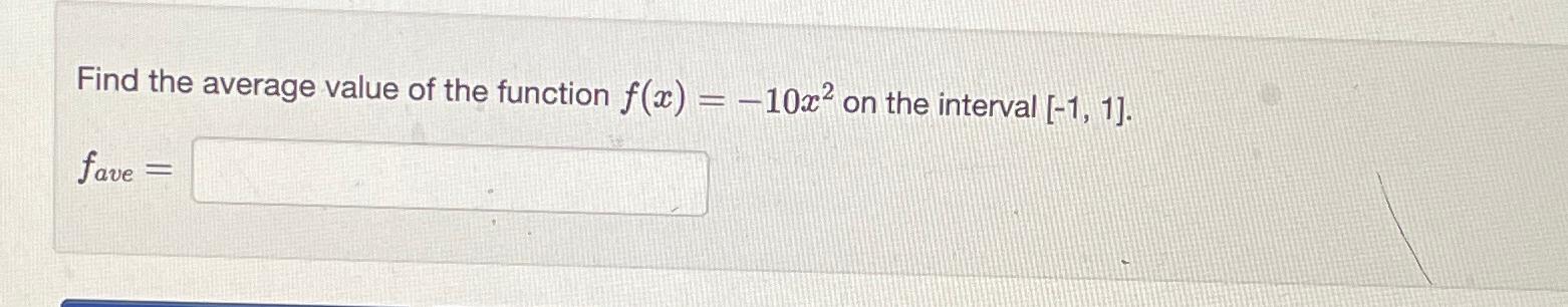 Solved Find the average value of the function f(x)=-10x2 ﻿on | Chegg.com
