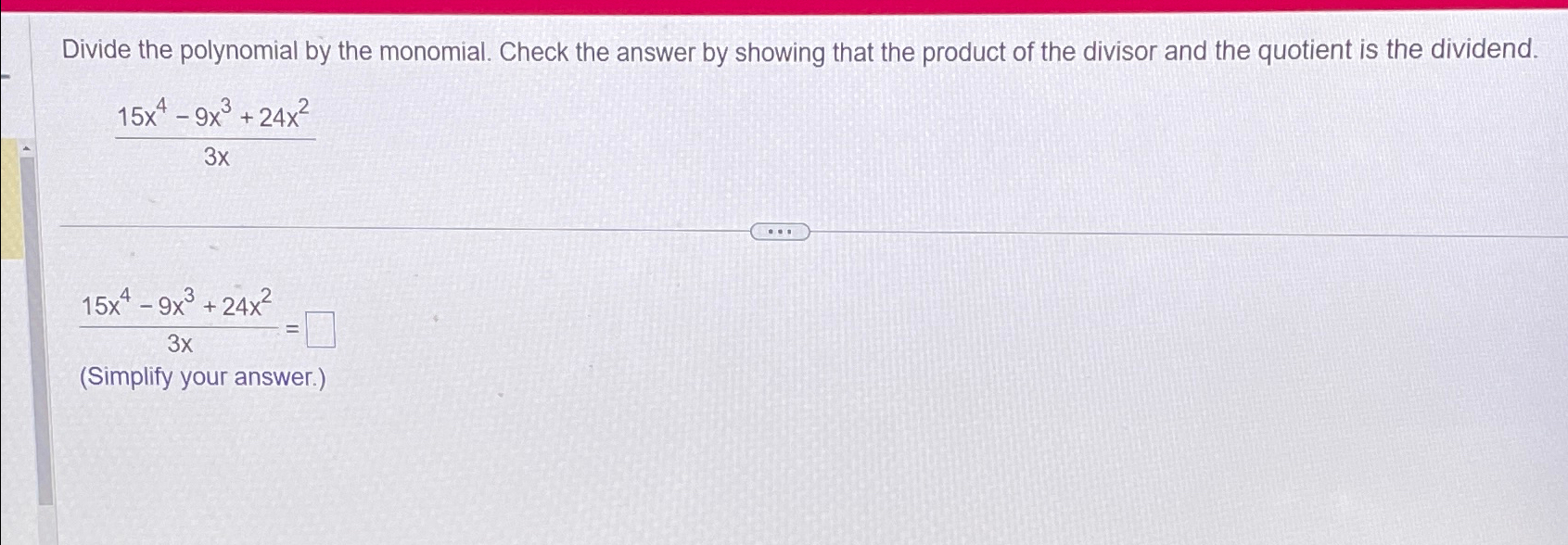 Solved Divide the polynomial by the monomial. Check the | Chegg.com