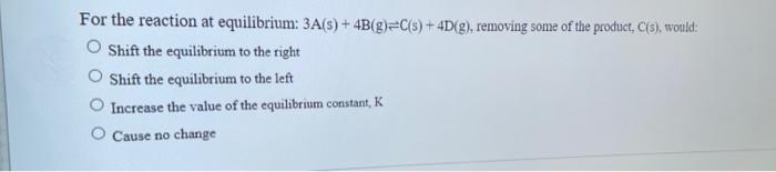 Solved For the reaction at equilibrium: 3A(s) + 4B(9)=C(s) + | Chegg.com