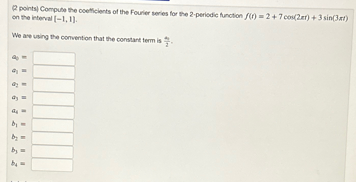 Solved (2 ﻿points) ﻿Compute the coefficients of the Fourier | Chegg.com