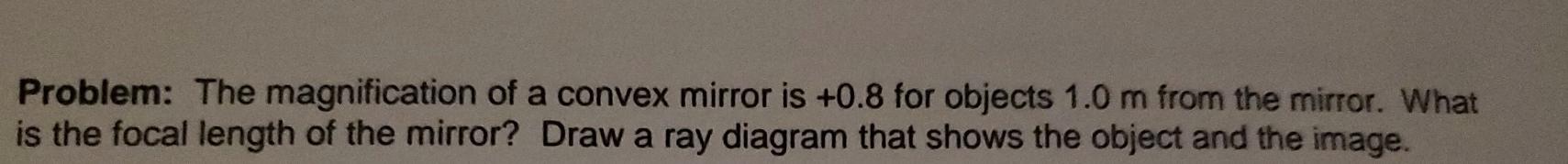 Solved Problem: The magnification of a convex mirror is +0.8 | Chegg.com