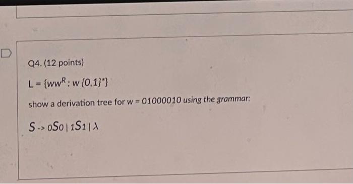 Solved Q4. (12 points) L={wwR:w{0,1}∗} show a derivation | Chegg.com