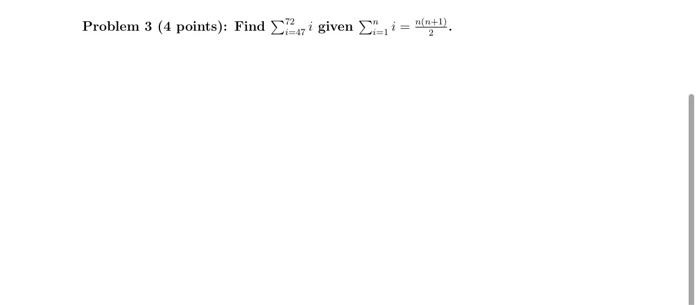 Solved Problem 3 (4 points): Find ∑i=4772i given | Chegg.com