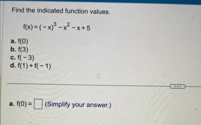 Solved Find the indicated function values. f(x)=(−x)3−x2−x+5 | Chegg.com
