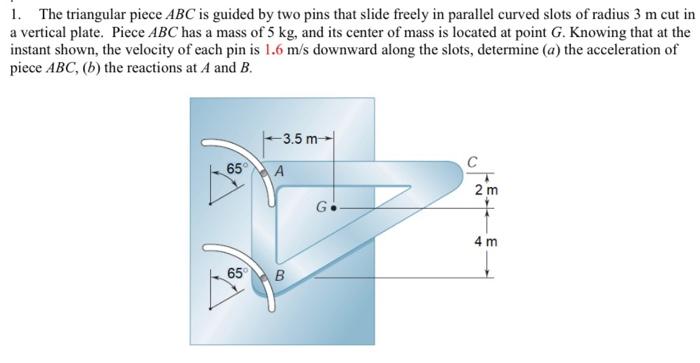 Solved 1. The triangular piece ABC is guided by two pins | Chegg.com