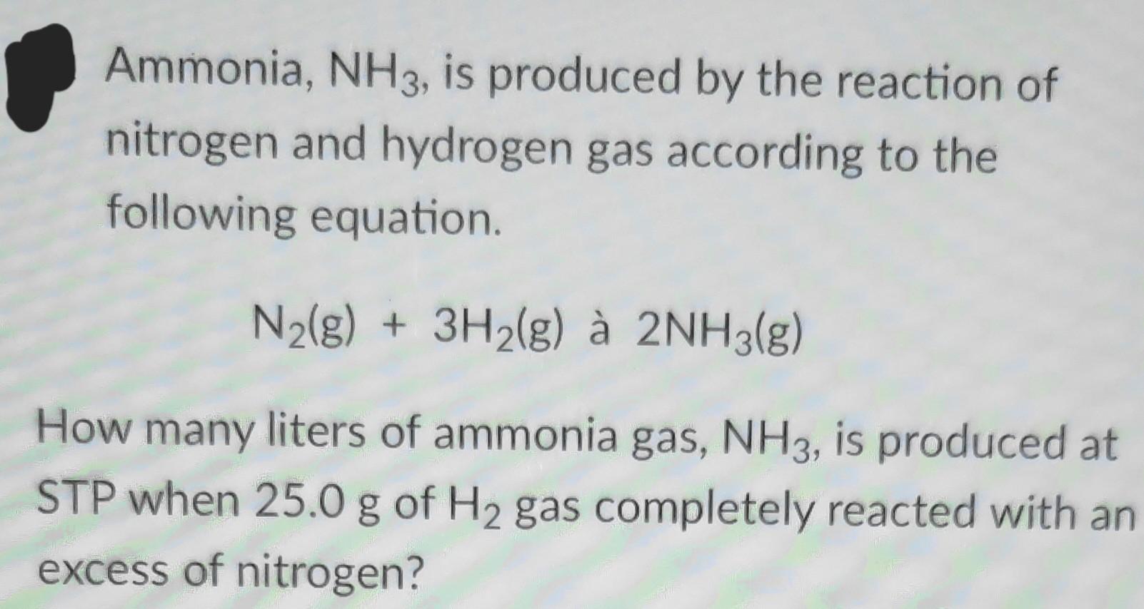 Solved Ammonia, NH3, is produced by the reaction of nitrogen | Chegg.com