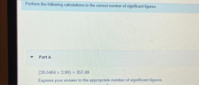 Solved Perform the following calculations to the correct | Chegg.com