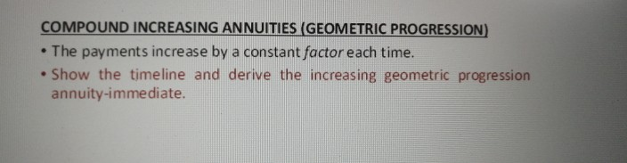 Solved COMPOUND INCREASING ANNUITIES (GEOMETRIC PROGRESSION) | Chegg.com