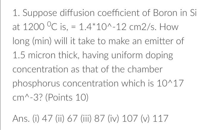 Solved - 1. Suppose diffusion coefficient of Boron in Si at | Chegg.com